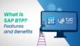 What is SAP BTP? Features and Benefits Explained - SAPinsider